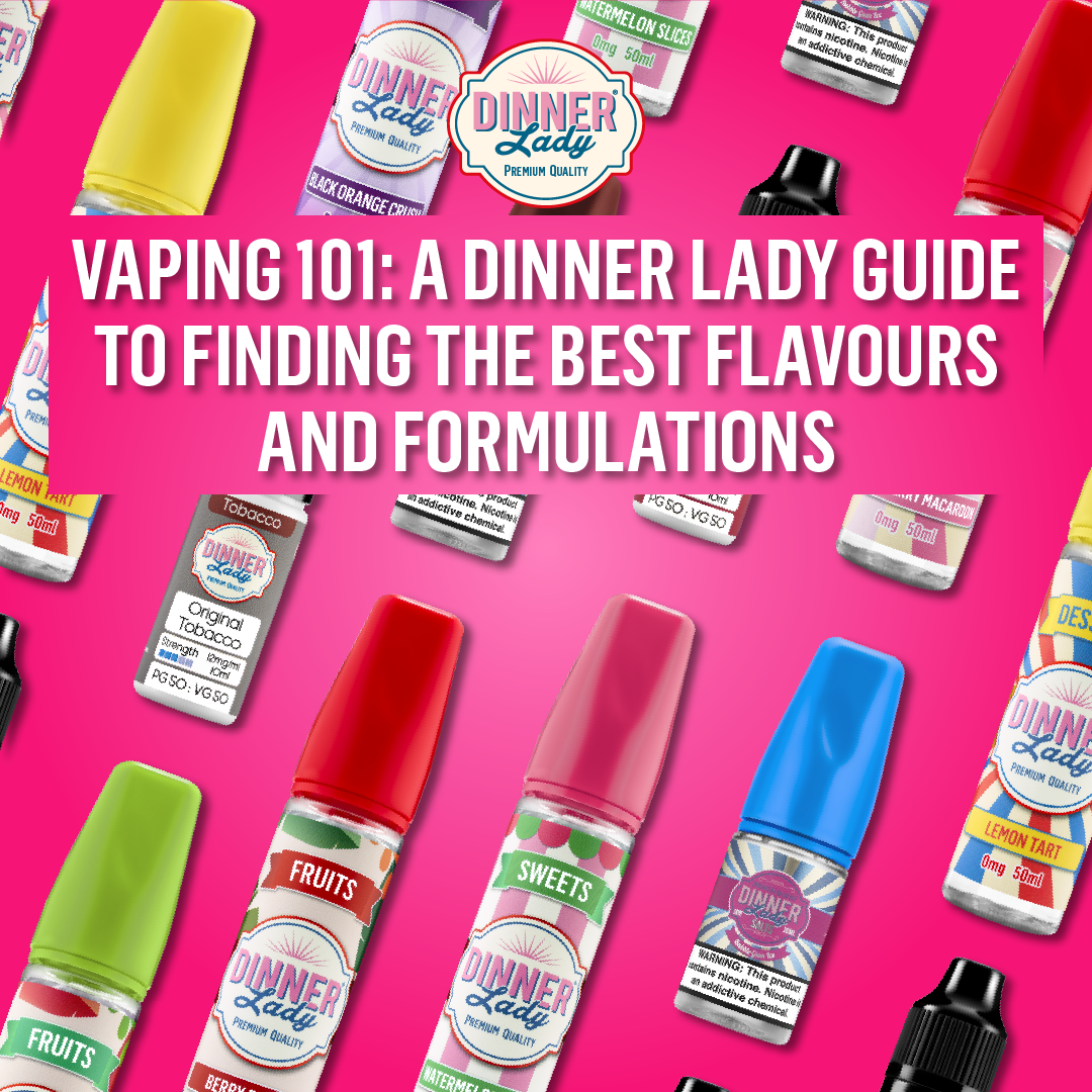 VAPING 101: A Dinner Lady Guide to Finding the Best E-Liquid Flavours
