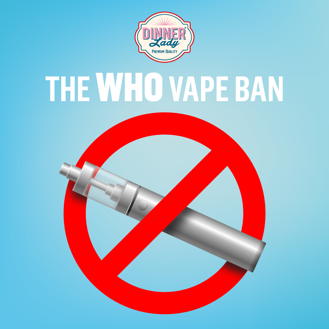 The WHO Vape Ban - will vaping be banned in the UK? - Dinner Lady
