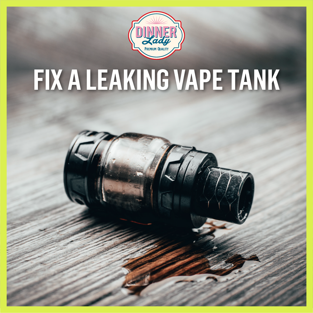 10 Ways to Fix a Leaking E-Cigarette – Dinner Lady